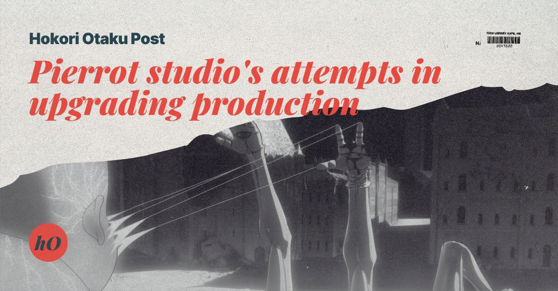 Pierrot studio attempts in upgrading production | Hokori Otaku